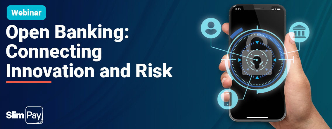 Webinar – Open Banking: Connecting Innovation & Risk - SlimPay